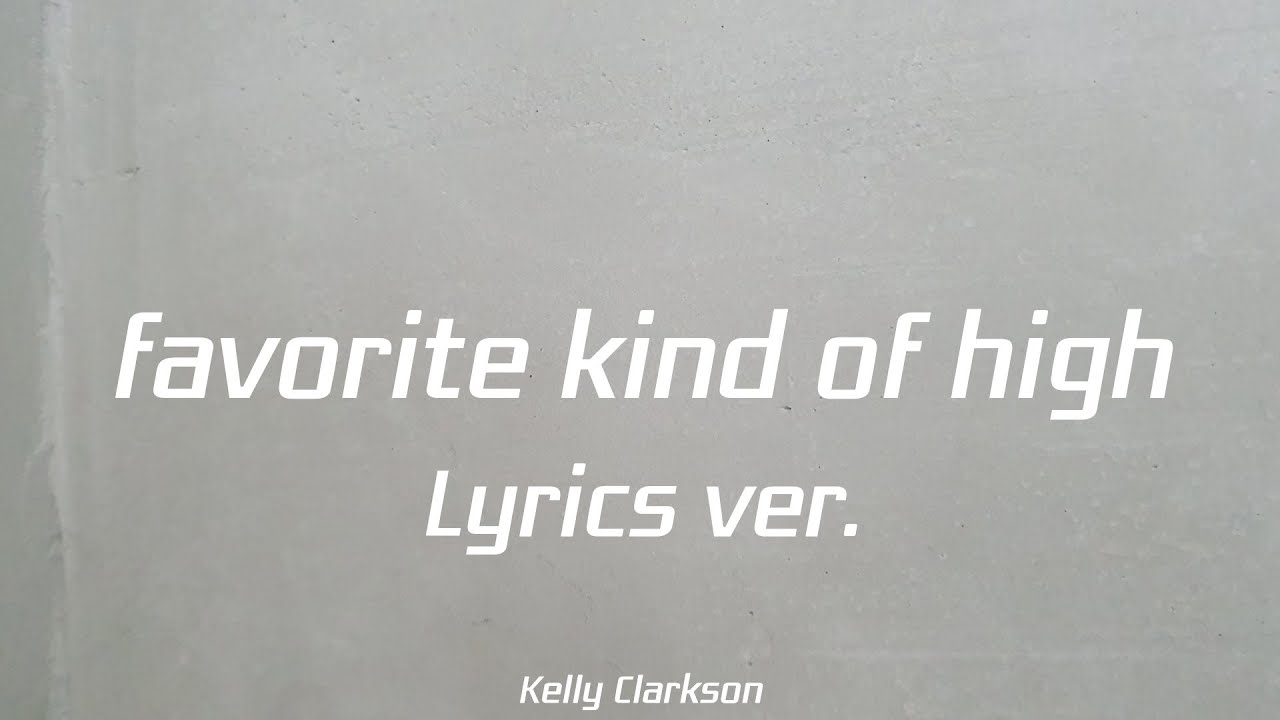 Kelly Clarkson - favorite kind of high Lyrics ver. - YouTube