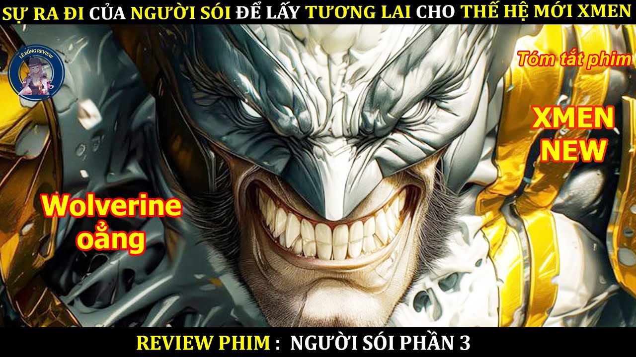 SỰ RA ĐI CỦA NGƯỜI SÓI ĐỂ LẤY TƯƠNG LAI CHO THẾ HỆ MỚI XMEN || LOGAN ...
