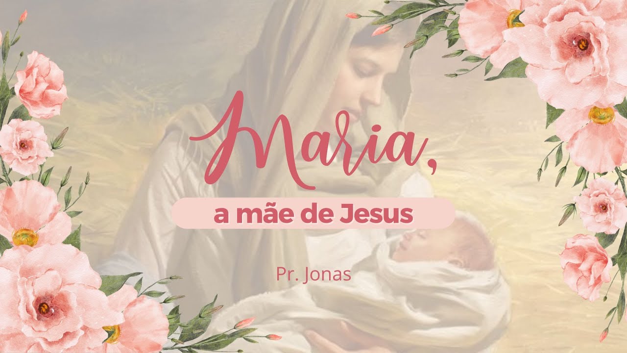 MARIA A MÃE DE JESUS - Pr. Jonas Edison - YouTube