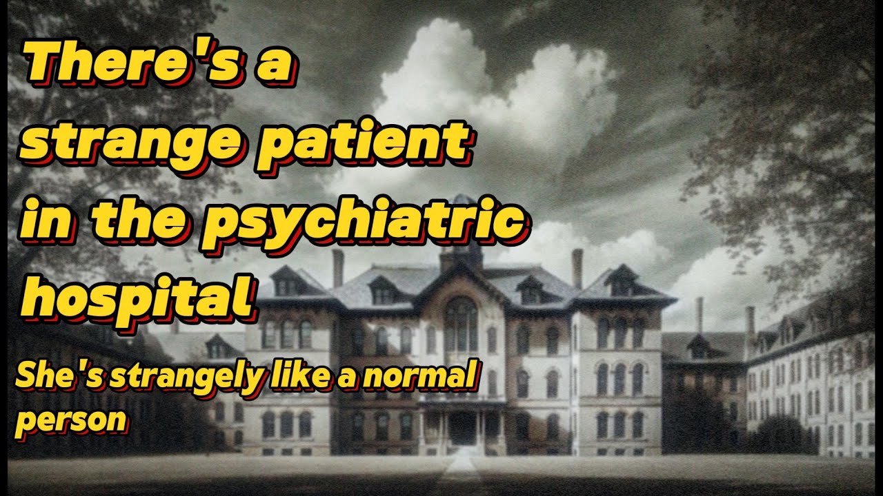 There's a strange patient in the psychiatric hospital. She's strangely ...