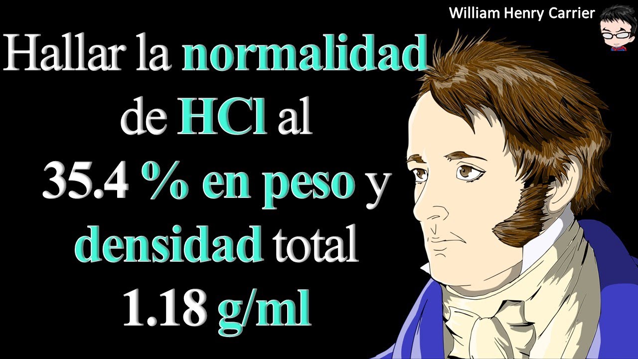 Hallar la normalidad de HCl al 35.4 % en peso y densidad total 1.18 g ...