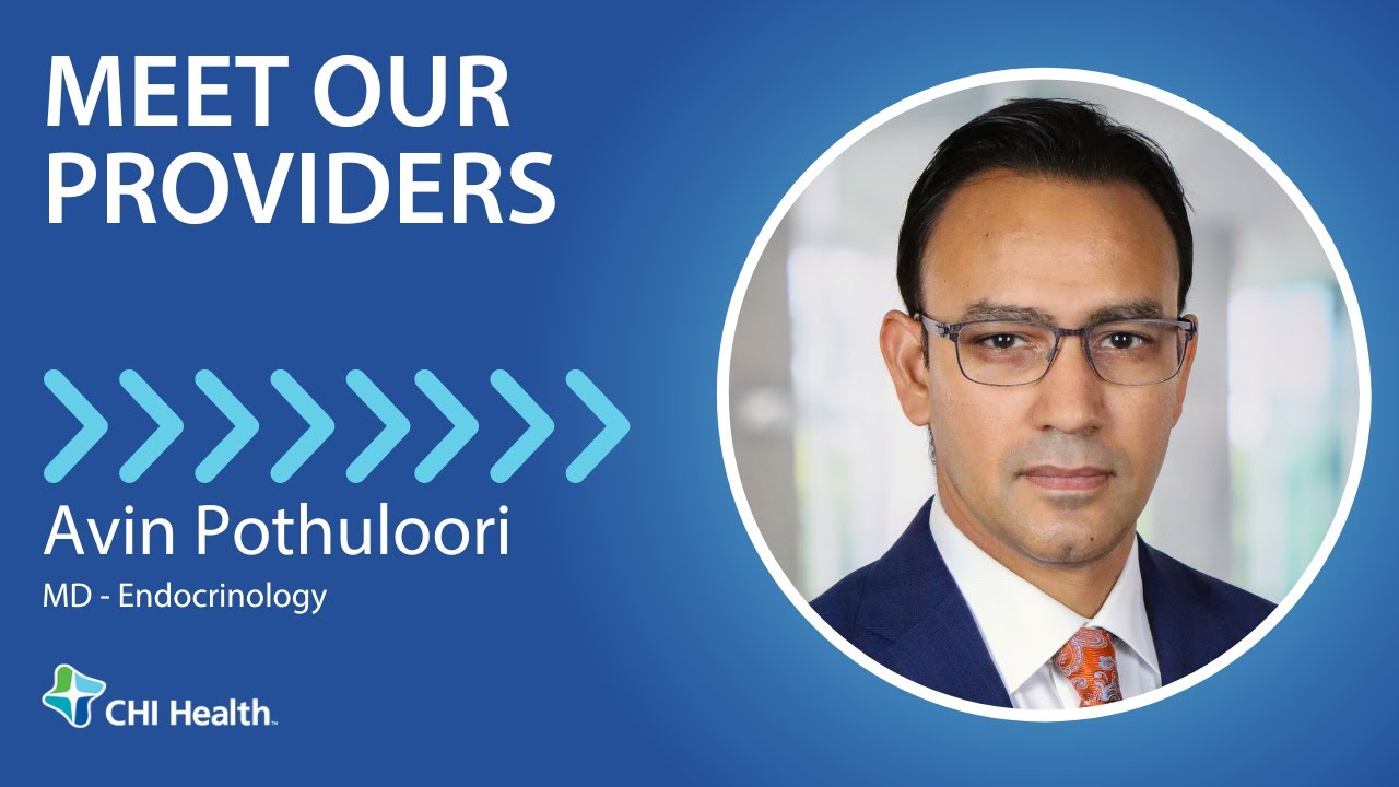 Avin Pothuloori, MD - Endocrinology - CHI Health - YouTube