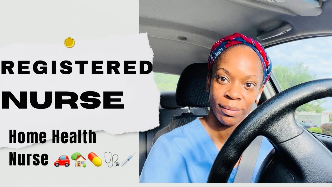 Registered Nurse| Home Health Nurse|Day In The Life of A Home Health ...