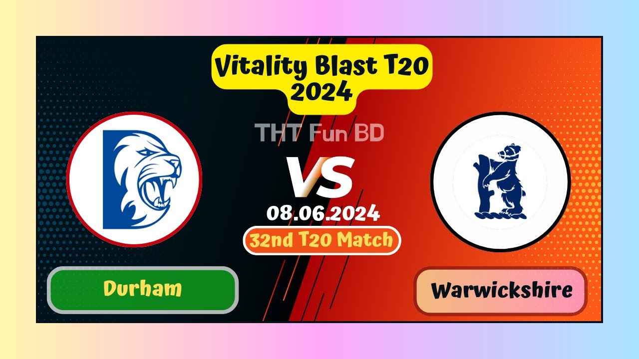 Durham vs Warwickshire | DUR v WARK | 32nd Match | Vitality Blast T20 ...