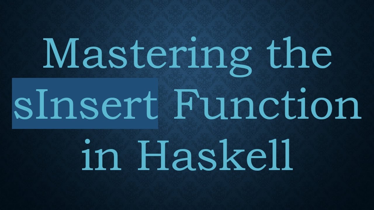 Mastering the sInsert Function in Haskell - YouTube