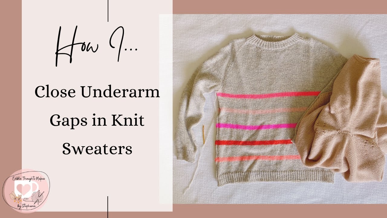 How I Close Underarm Gaps in Knit Sweaters | Edible Thoughts Makes ...