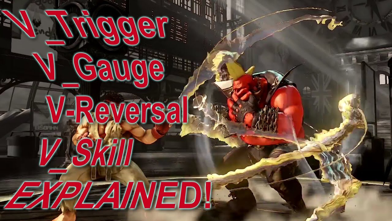 Street Fighter 5 V-Skill V-Trigger V-Gauge V-Reversals Explained - YouTube