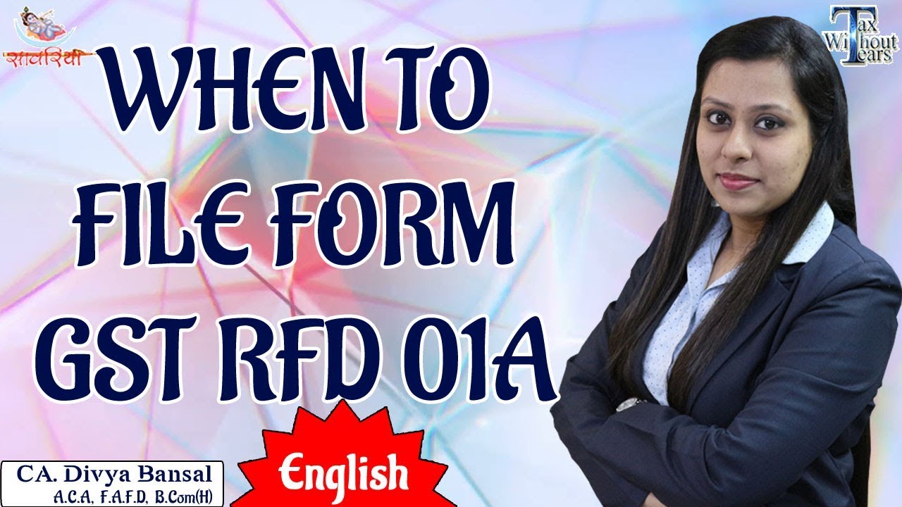 GST Series (IN ENGLISH) | When to file form GST RFD 01A | CA Divya ...