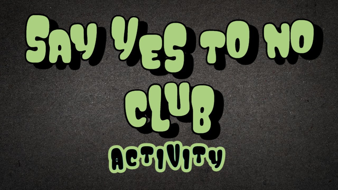Say Yes To No Club (activity) - YouTube