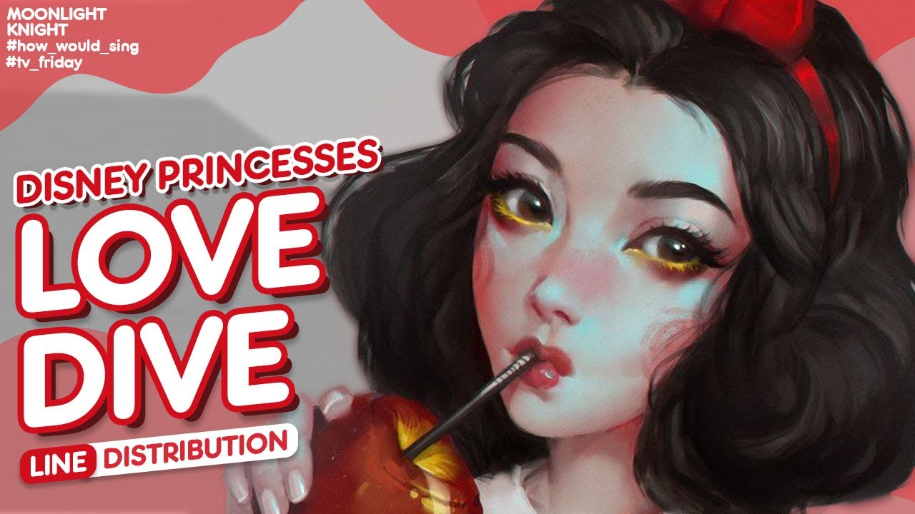 [REQ#12] Disney Princesses - Love Dive 🌙 𝐇𝐨𝐰 𝐖𝐨𝐮𝐥𝐝 𝐒𝐢𝐧𝐠 - YouTube
