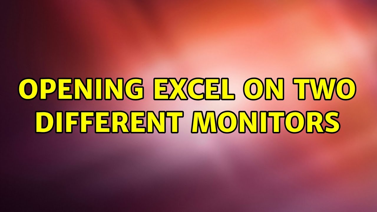 Opening Excel on two different monitors (3 Solutions!!) - YouTube
