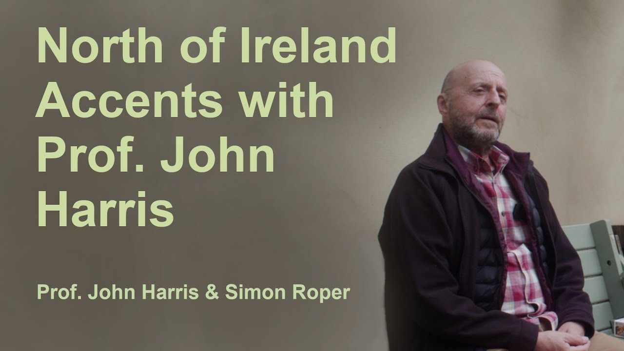 Ulster (North of Ireland) Pronunciation with Professor John Harris ...