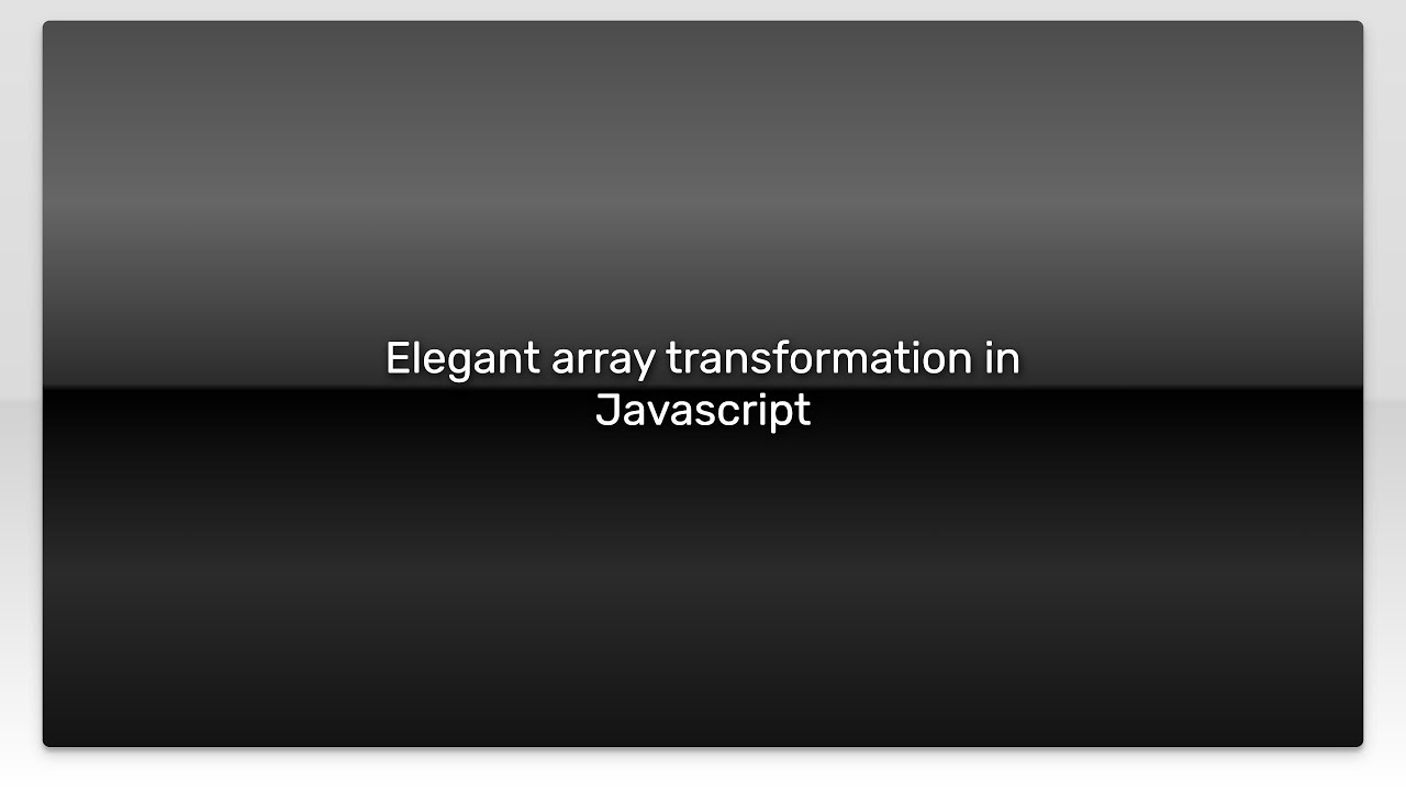 Elegant Array Transformation In Javascript Youtube
