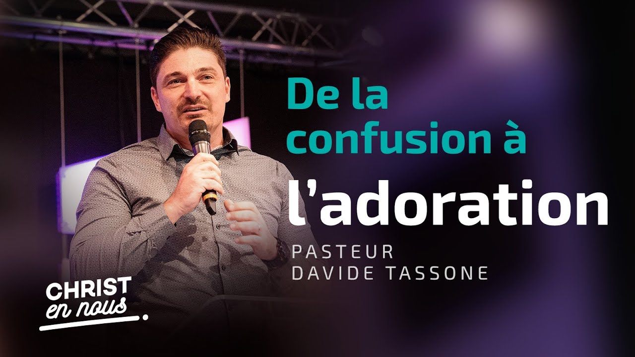 De la confusion à l'adoration - Pasteur Davide Tassone - YouTube