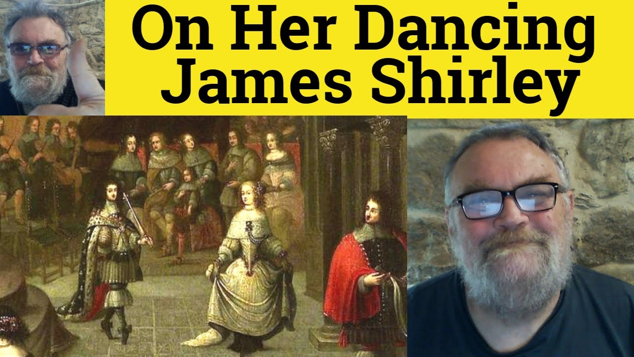 🔵 On Her Dancing Poem by James Shirley - Summary Analysis - On Her ...