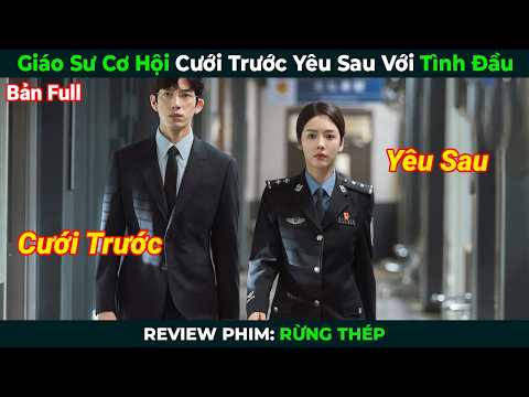 [Review Phim] Giáo Sư Cơ Hội Cưới Trước Yêu Sau Với Tình Đầu | Tóm Tắt Phim Ngôn Tình Hay