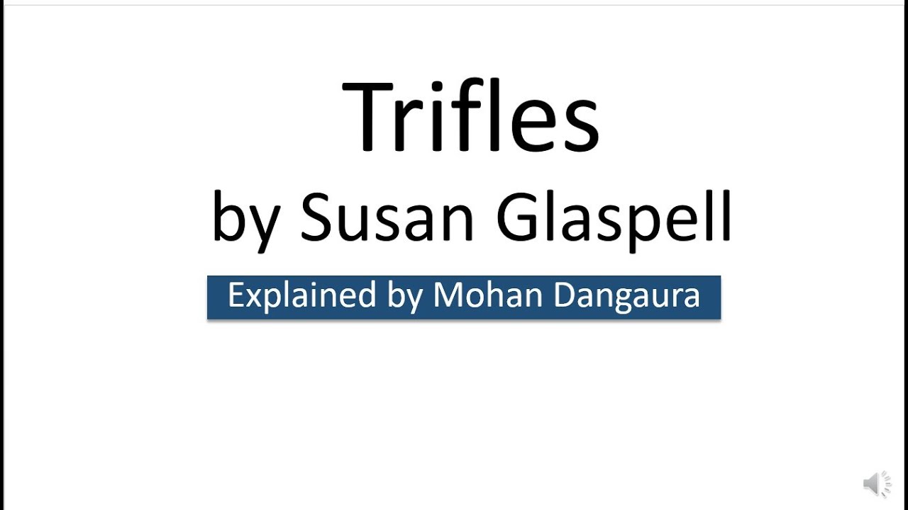Trifles- one-act-play by Susan Glaspell I Explained by Mohan Dangaura ...