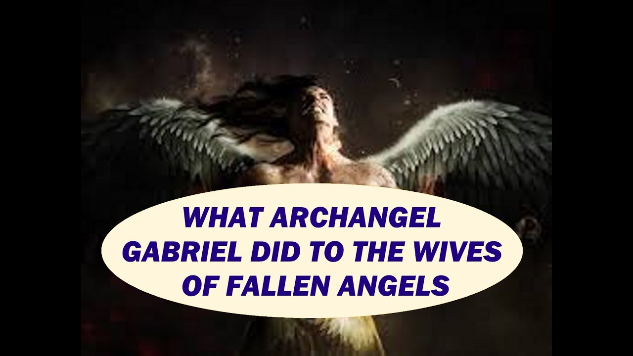 What did Archangel Gabriel do to the fallen angels' wives? Who were the ...