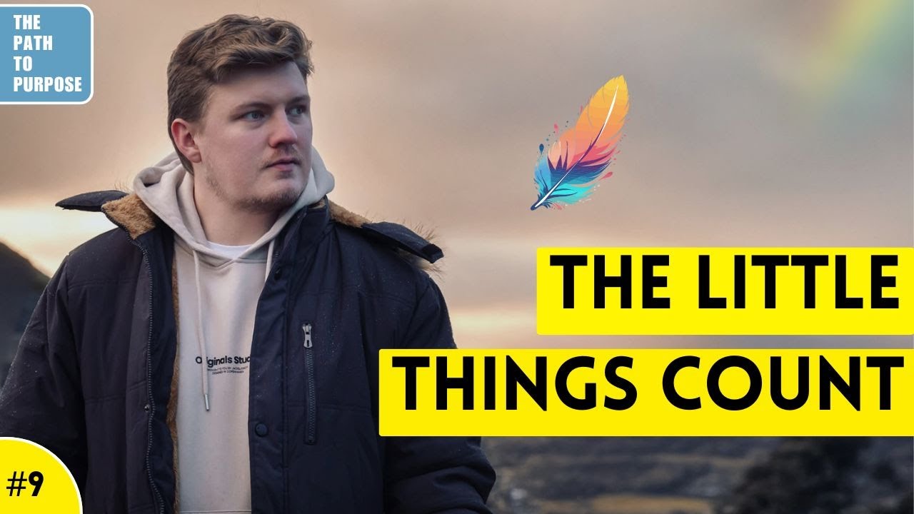 The Little Things Count - EP 9 | THE PATH TO PURPOSE - YouTube