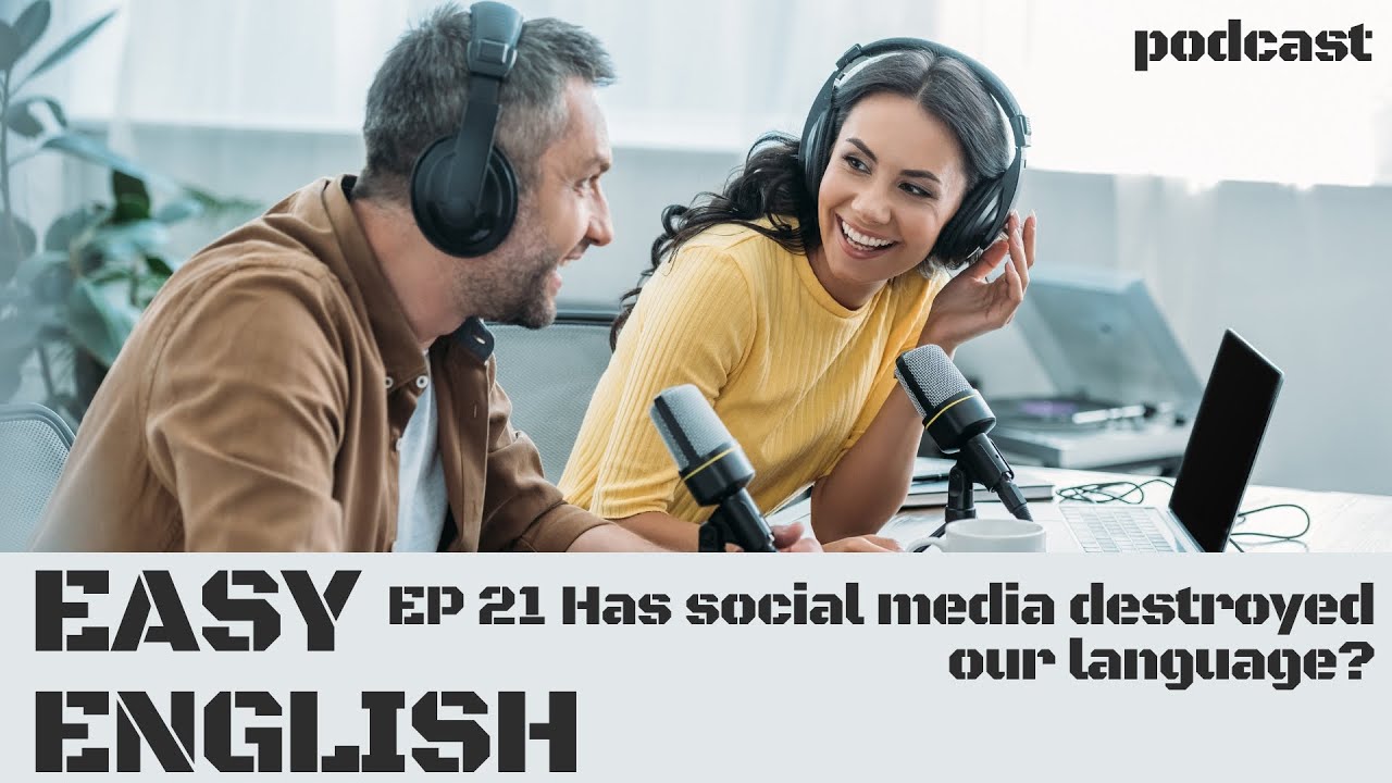Easy English Podcast EP 21:Has social media destroyed our language ...