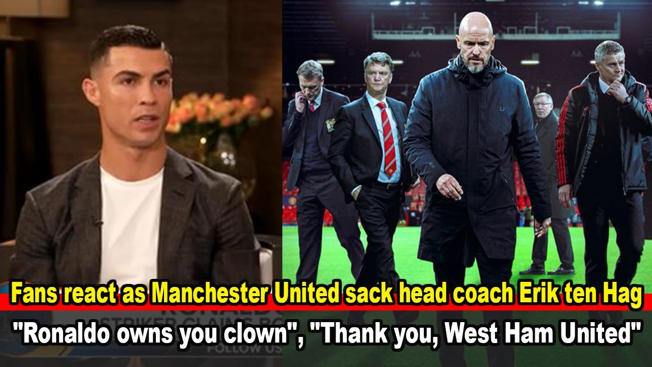 Fans react as Manchester United sack head coach Erik ten Hag Ronaldo ...
