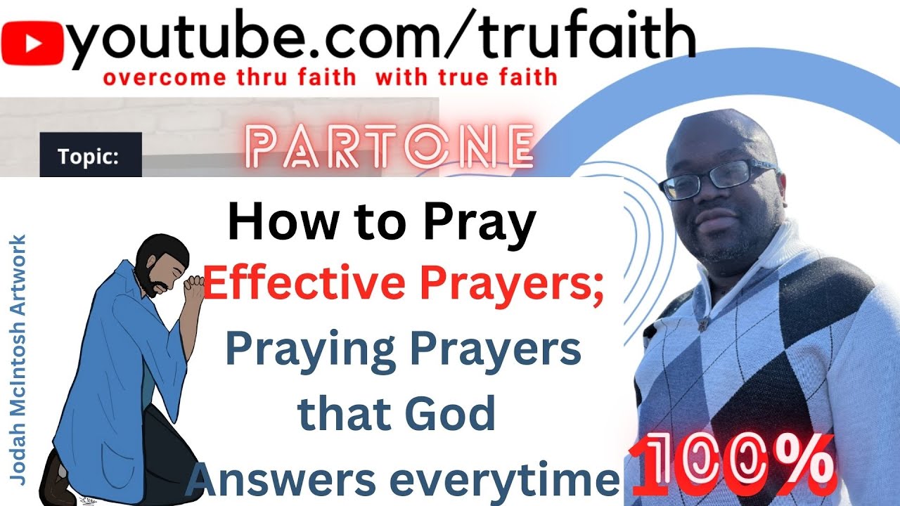 HOW TO PRAY Prt 1; Effectives Prayers; Praying Prayers that God answers ...