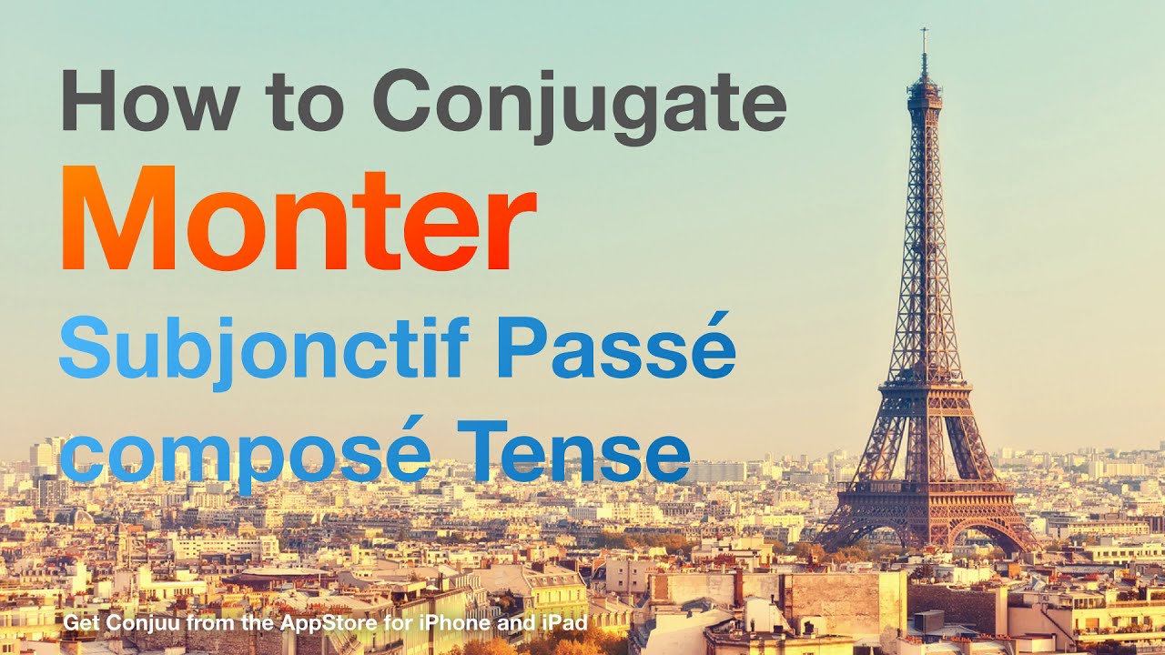 How to conjugate Monter (to climb ) in Subjonctif Passé composé tense ...