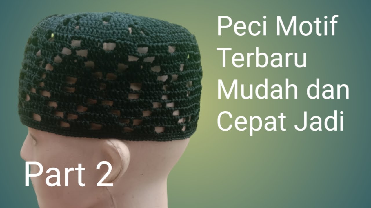 Peci Rajut Motif Terbaru,Mudah,Dan Cepat Jadi || Part 2 || Rajutan Nur ...