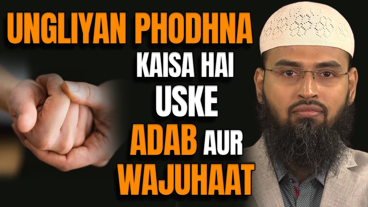 Ungliyan Phodhna Kaisa Hai Uske Adab Aur Wajuhaat ByAdv. Faiz Syed ...