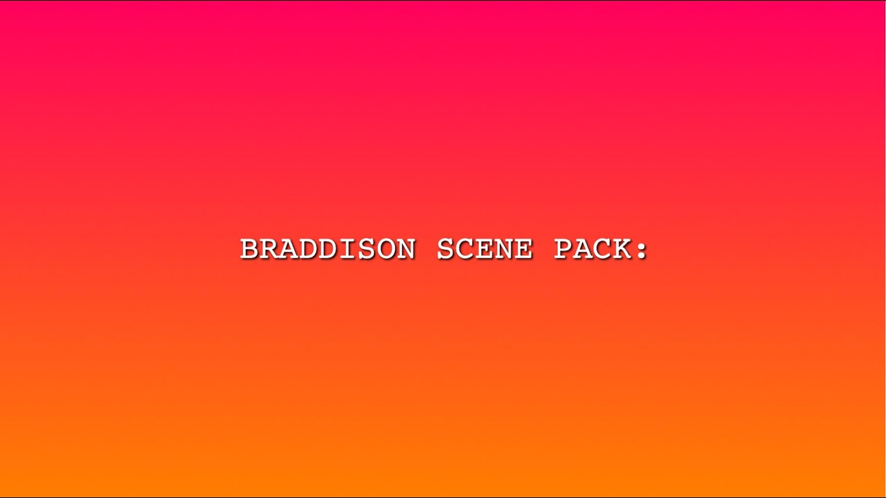 Braddison scene pack | 1080p ♡ - YouTube