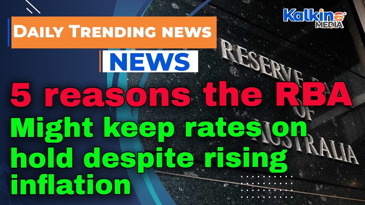 5 reasons the RBA might keep rates on hold despite rising inflation ...