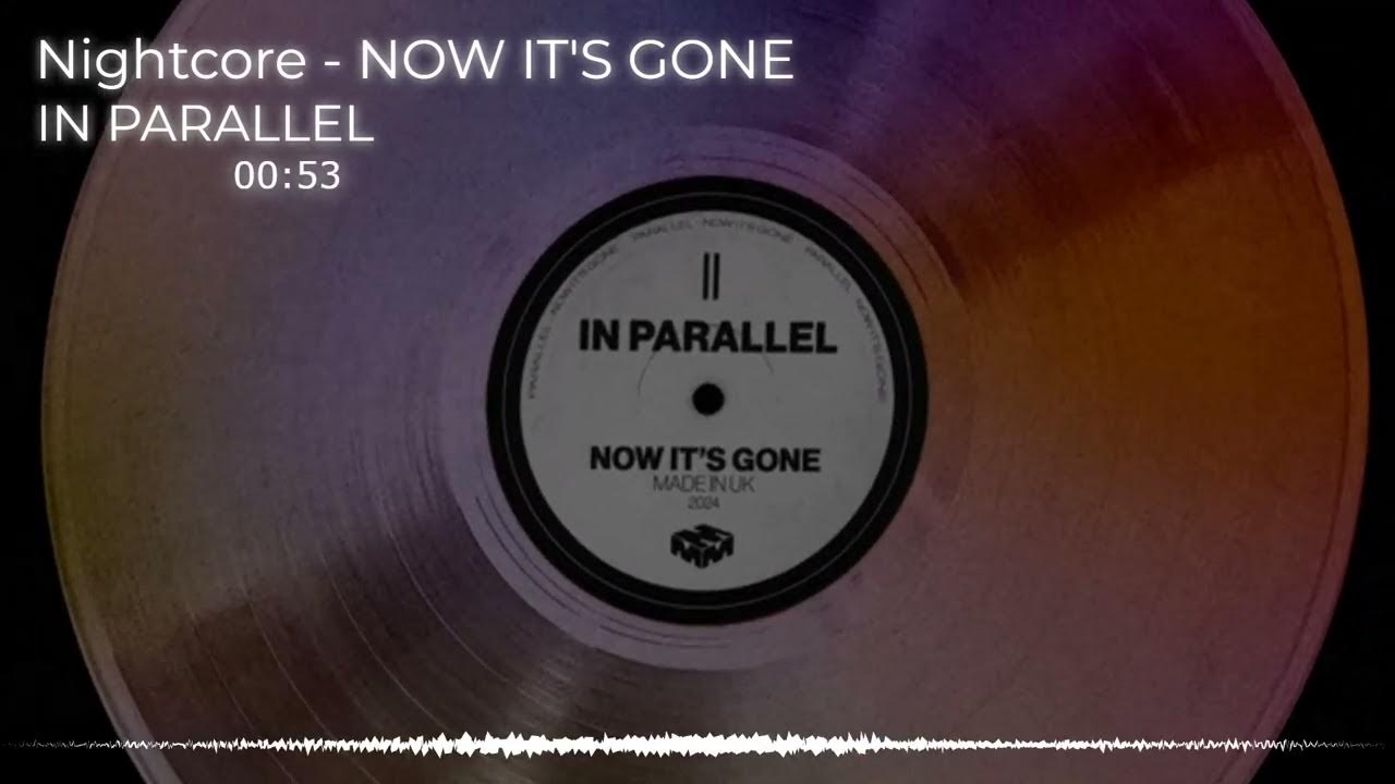 Nightcore - NOW IT'S GONE (IN PARALLEL) - YouTube