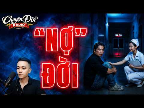 Chuyện Đời Radio: NỢ ĐỜI - Trắng Tay, Vợ Bỏ Theo Trai & Cái Kết Lấy Đi Nước Mắt