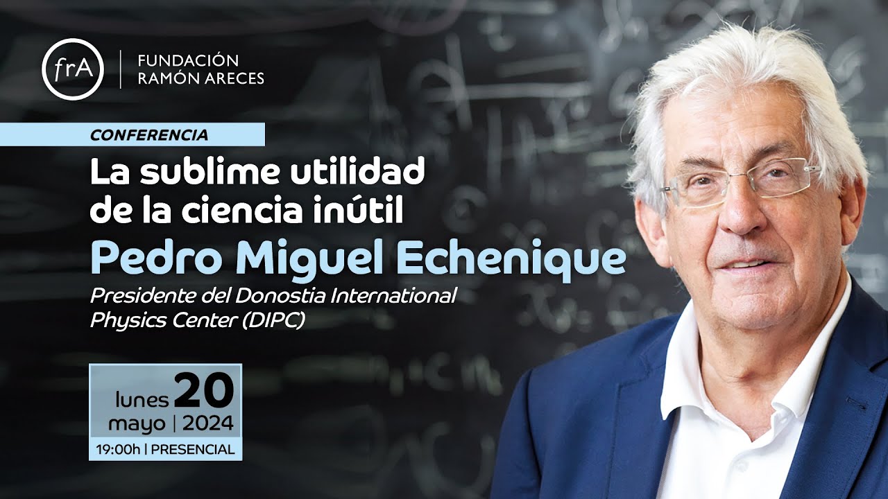 Pedro Miguel Echenique- 'La sublime utilidad de la ciencia inútil ...