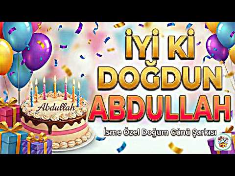 ABDULLAH | İyi ki Doğdun ABDULLAH 🎂 İsme Özel Doğum Günü Şarkısı | Happy Birthday Abdullah