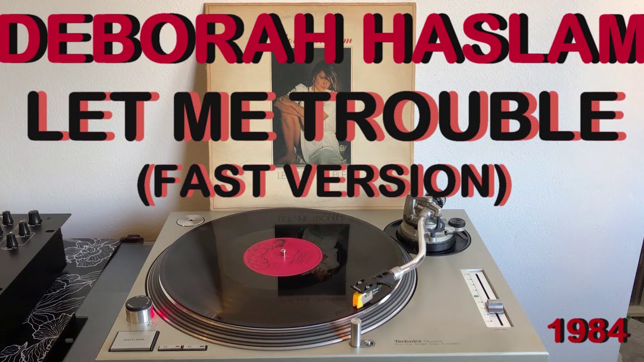 Deborah Haslam - Let Me Trouble (Italo-Disco 1984) (Fast Extended ...