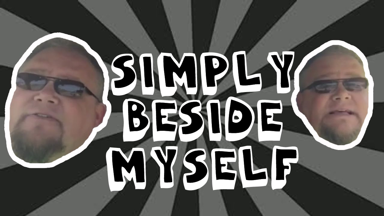 SIMPLY BESIDE MYSELF - YouTube