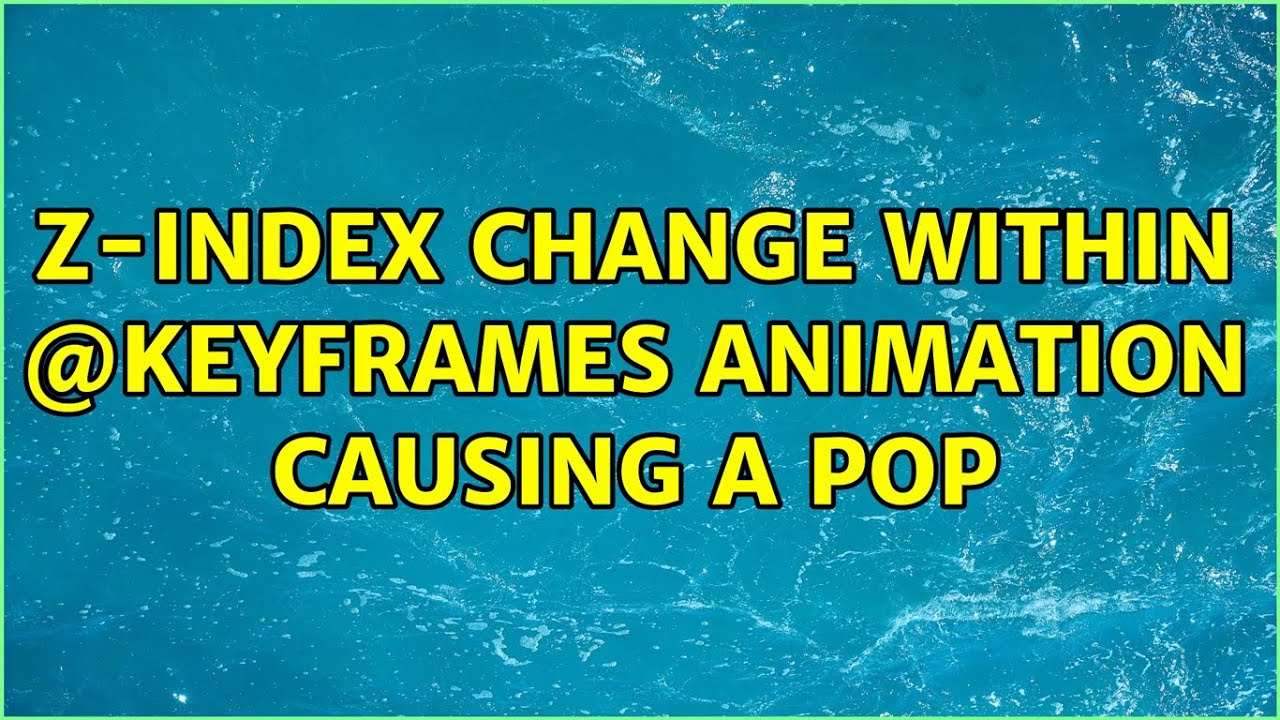 Z-index change within @keyframes animation causing a pop - YouTube