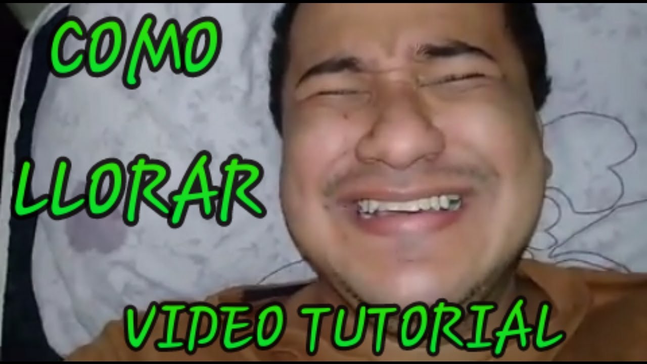 COMO LLORAR VIDEO TUTORIAL - YouTube
