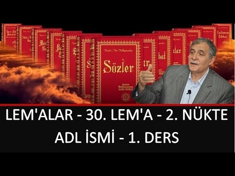Prof. Dr. Şener Dilek - Lem'alar - 30. Lem'a - 2. Nükte - Adl İsmi - 1. Bölüm