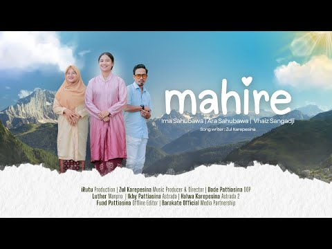 Ara Sahubawa, Vhaiz Sangadji, Ima Sahubawa - Mahire