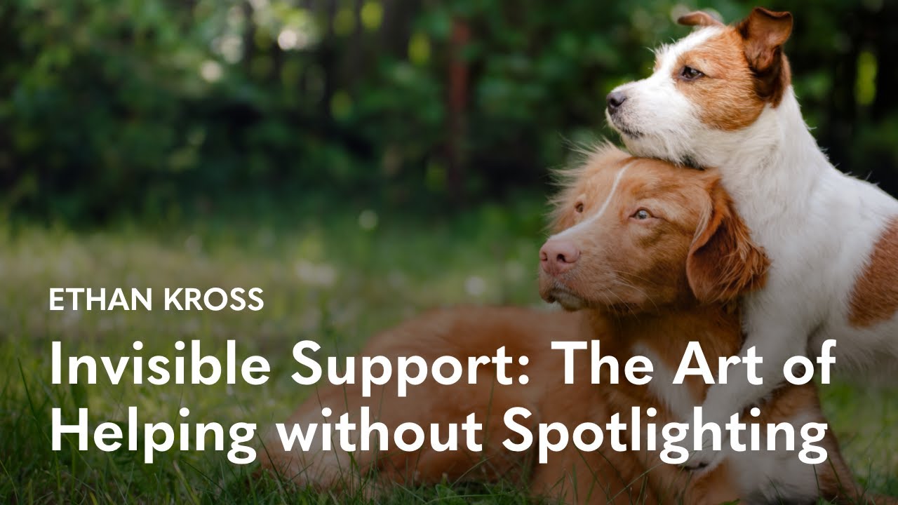 Invisible Support: The Art of Helping without Spotlighting | Ethan ...