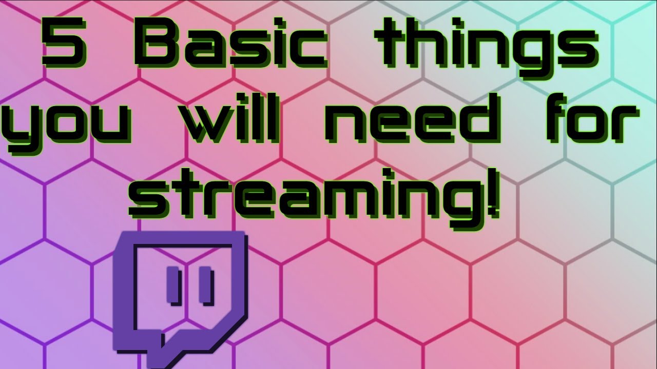 5 Basic Things You Will Need For Streaming! - YouTube