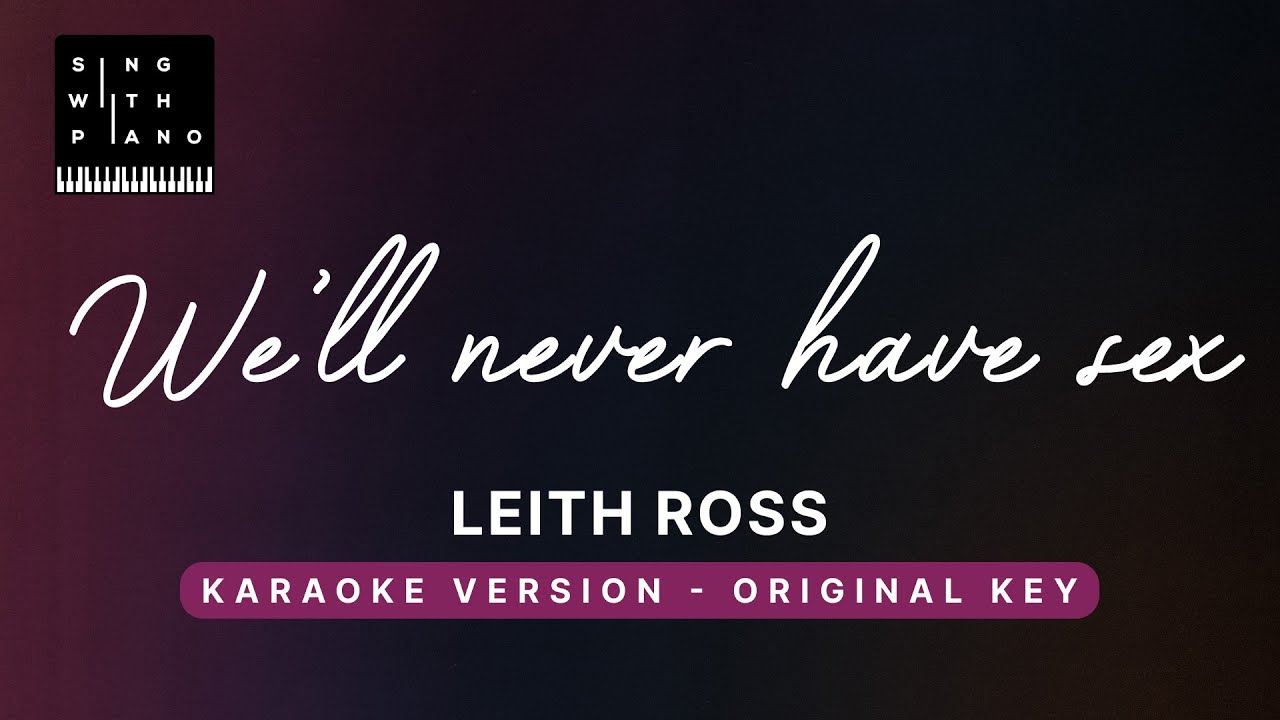 Well Never Have Sex Leith Ross Original Key Karaoke Piano