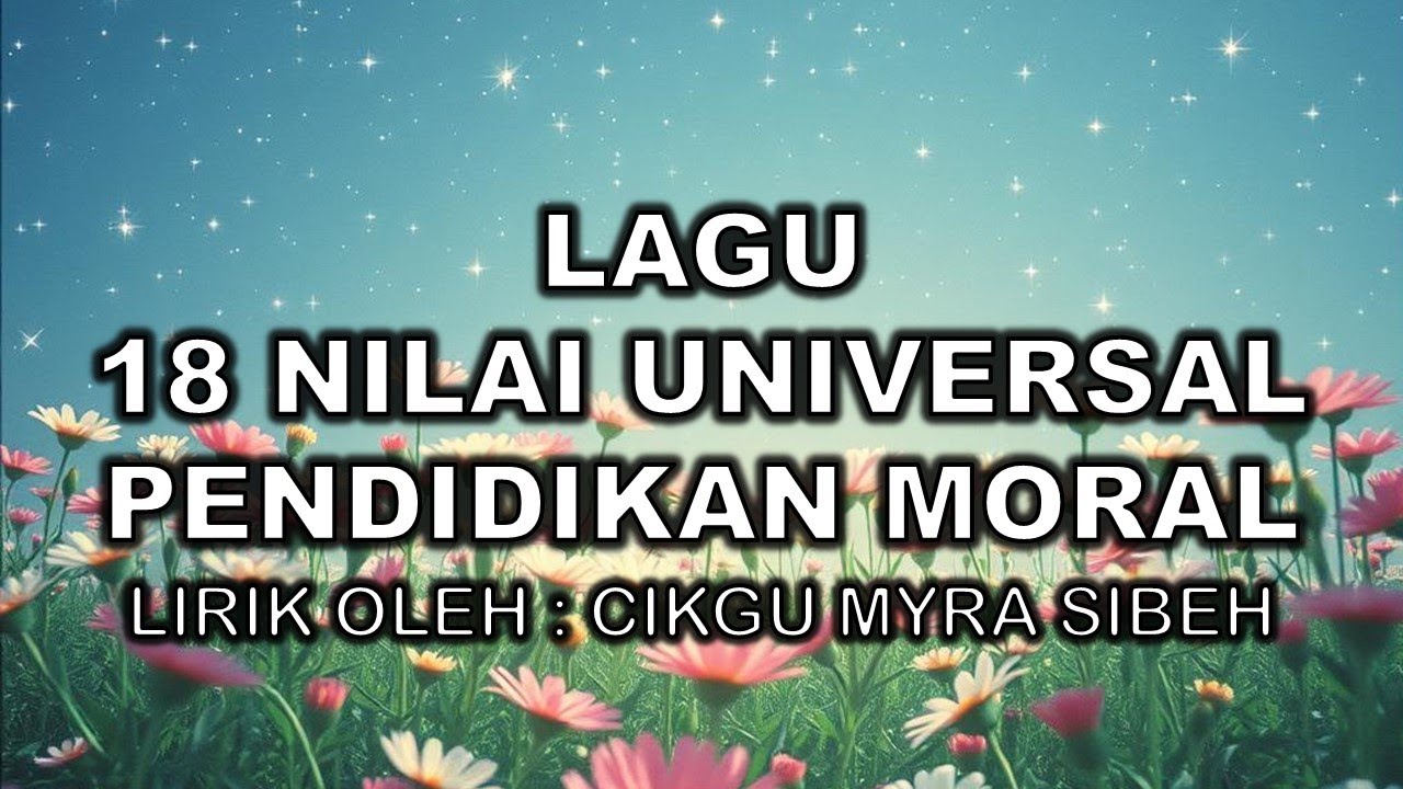 LAGU 18 NILAI UNIVERSAL | PENDIDIKAN MORAL | LIRIK OLEH : CIKGU MYRA SIBEH - YouTube