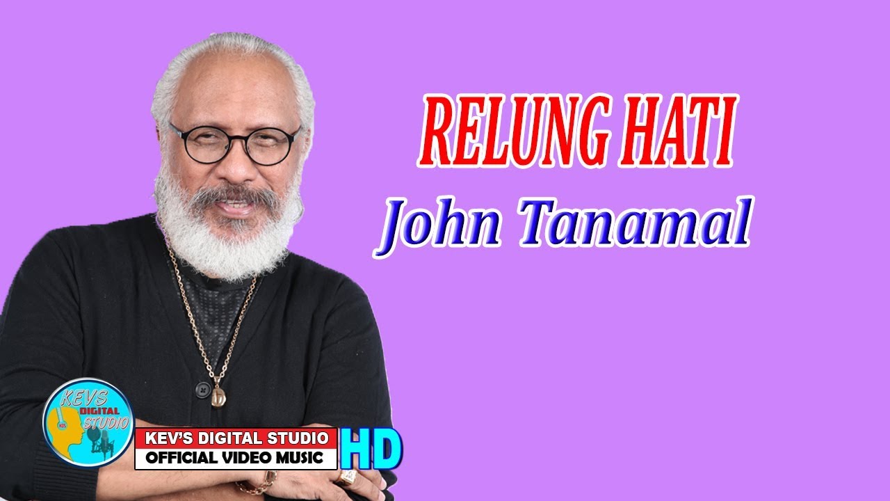 RELUNG HATI - JOHN TANAMAL TERBARU - KEVS DIGITAL STUDIO ( OFFICIAL ...