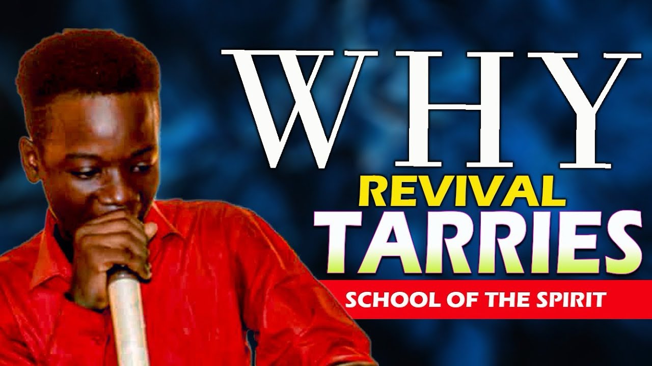 THIS IS WHY REVIVAL TARRIES || School of the Spirit || Subscribe - YouTube