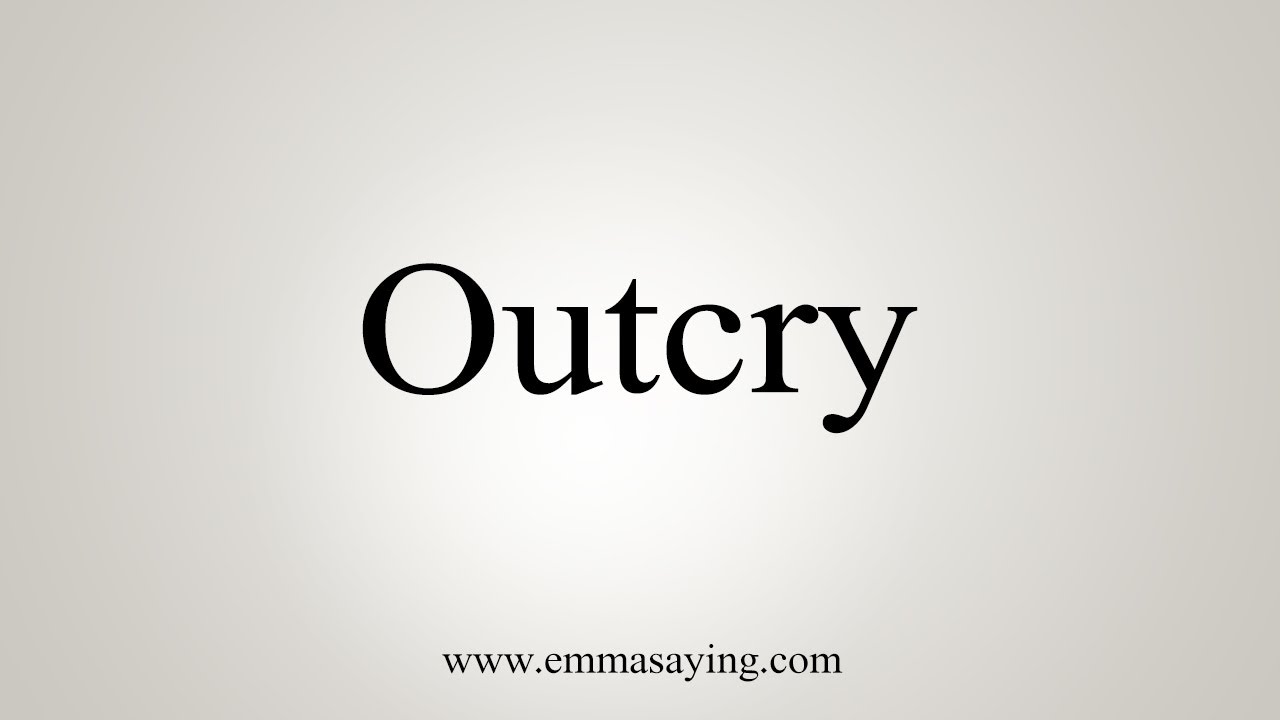 How To Say Outcry - YouTube