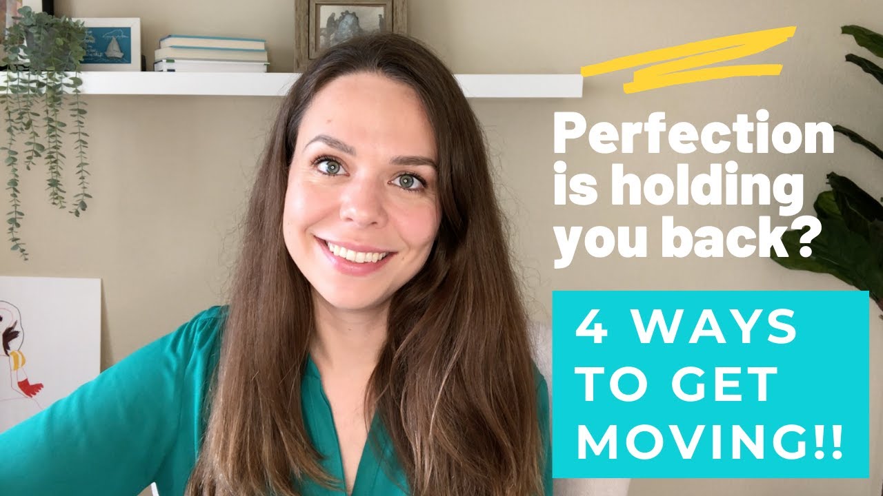 PERFECTION IS KEEPING YOU STUCK: 4 WAYS TO GET MOVING - YouTube