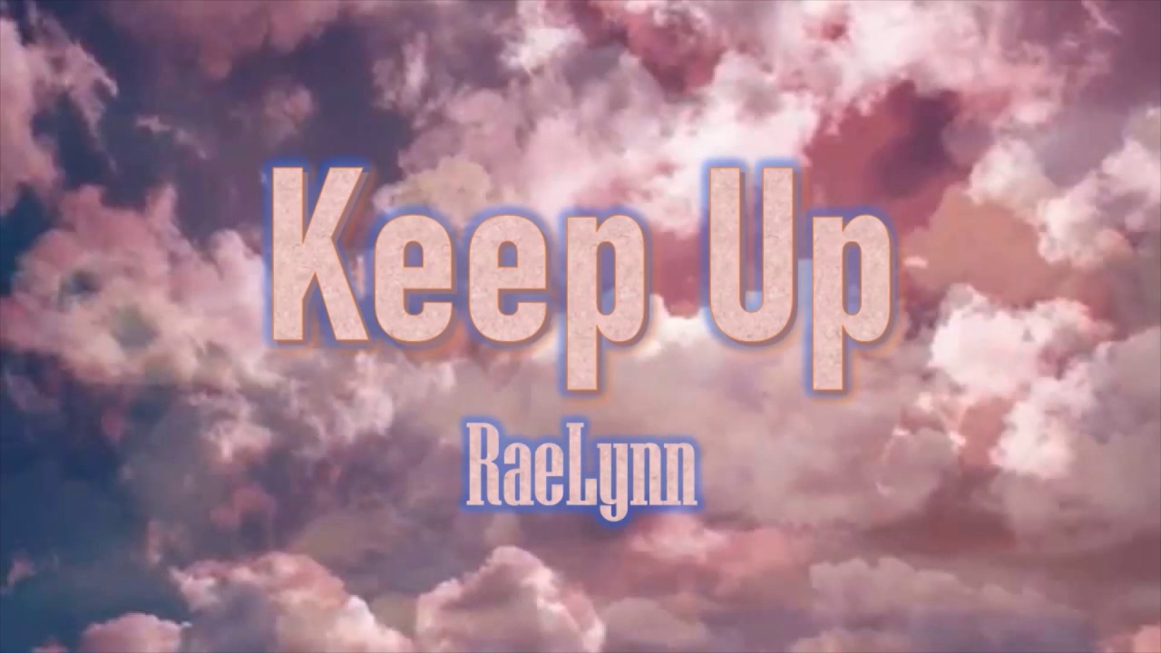 RaeLynn - KEEP UP (LYRICS) - YouTube